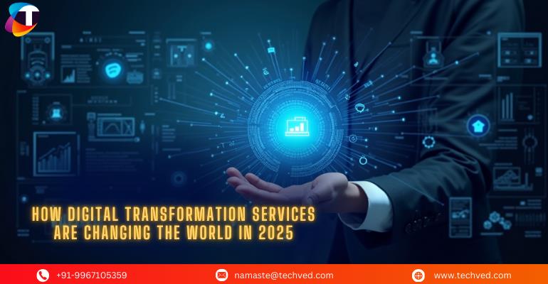 How Digital Transformation Services is Changing the World in 2025 | Techved