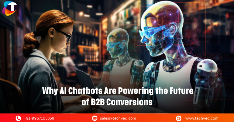 Why AI Chatbots Are Powering the Future of B2B Conversions | Techved